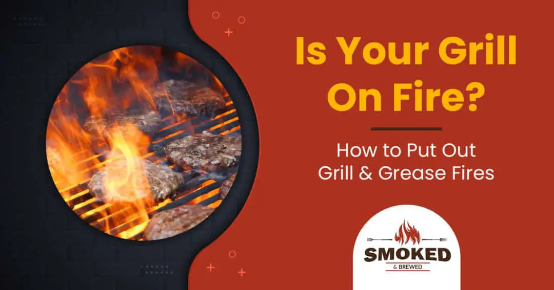 Is Your Grill on Fire? How to Put Out Grill & Grease Fires