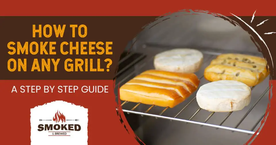 How To Smoke Cheese On Any Grill? [A STEP BY STEP GUIDE]