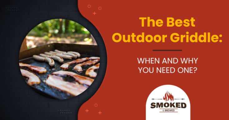The Best Outdoor Griddle: [WHEN AND WHY YOU NEED ONE?]