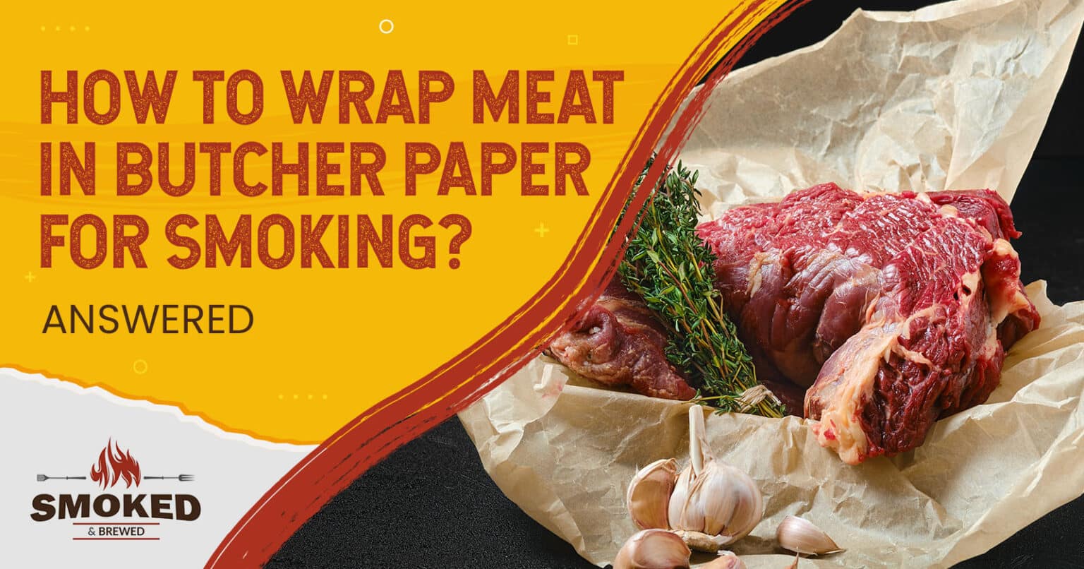 How To Wrap Meat In Butcher Paper For Smoking? [ANSWERED]