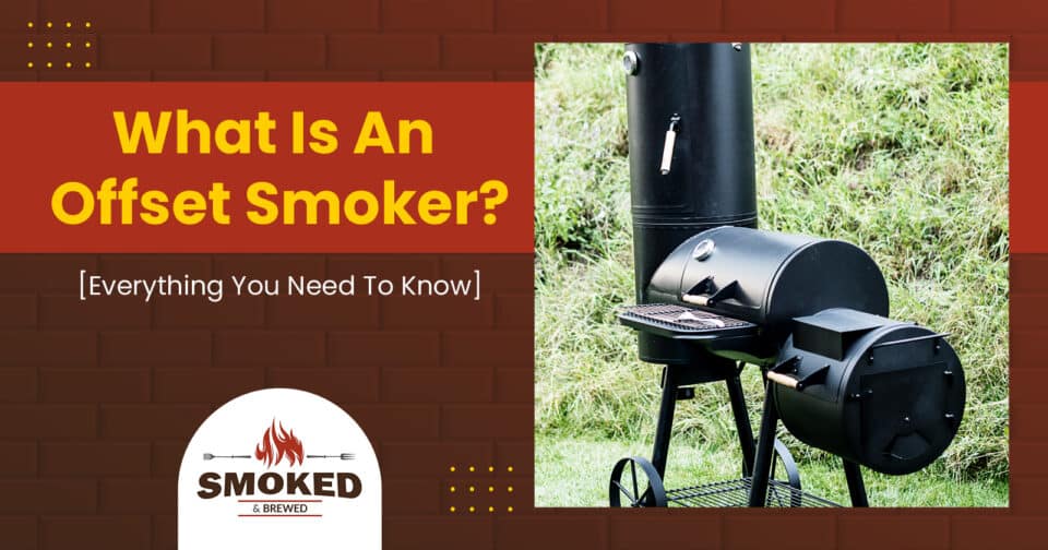 What Is An Offset Smoker? [Everything You Need To Know]