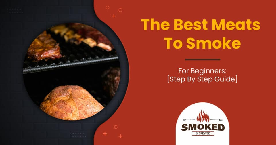The Best Meats To Smoke For Beginners: [Step By Step Guide]