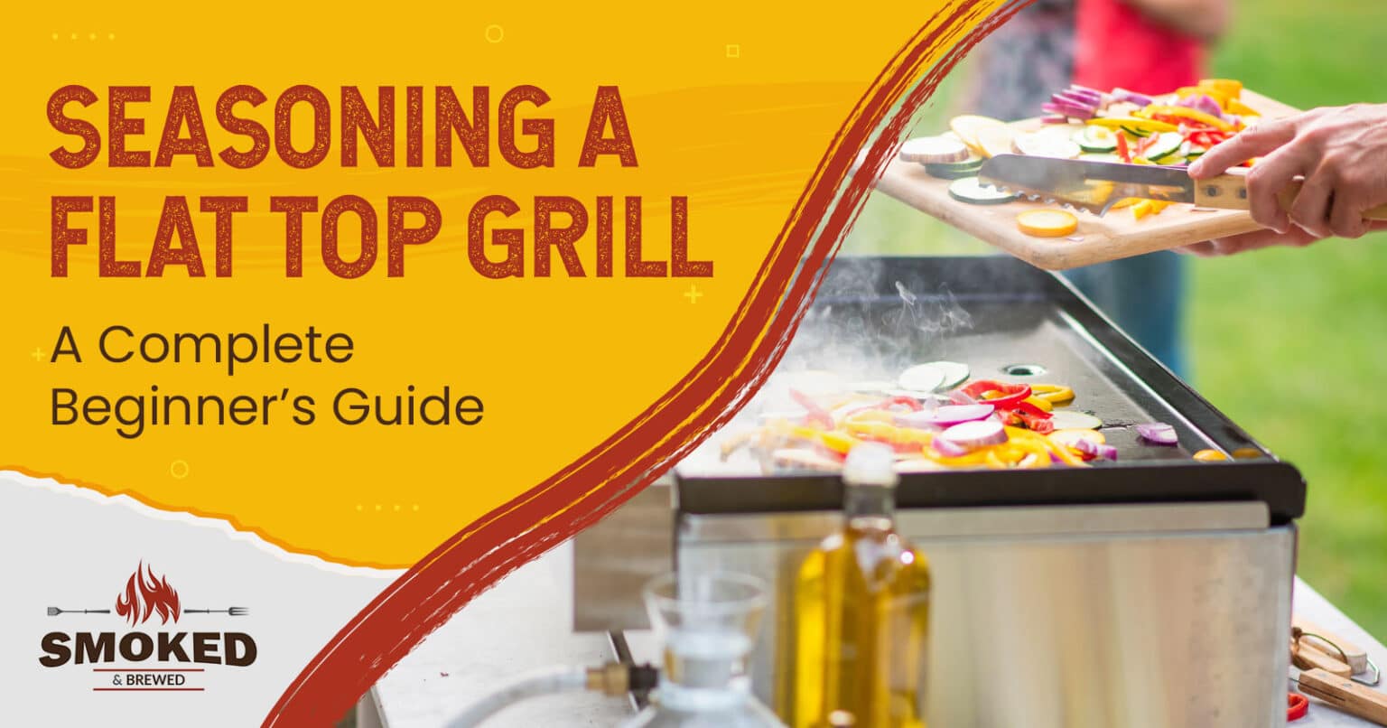 Seasoning A Flat Top Grill [A Complete Beginner’s Guide]